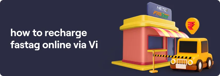 How to Recharge FASTag Online via Vi | Vi Blog